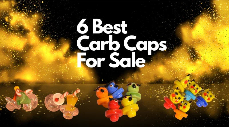 6 Best Carb Caps For Sale – Croia Glass