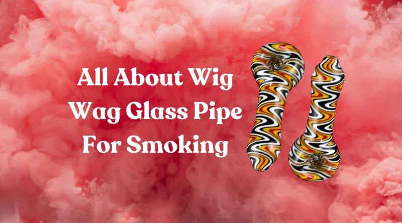 All About Wig Wag Glass Pipe For Smoking – Croia Glass